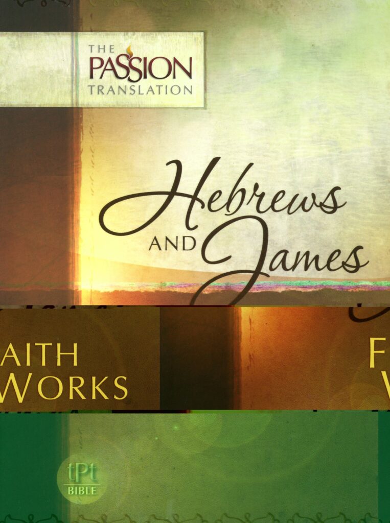 Hebrews & James Faith Works The Passion Translation (TPT Bible ...